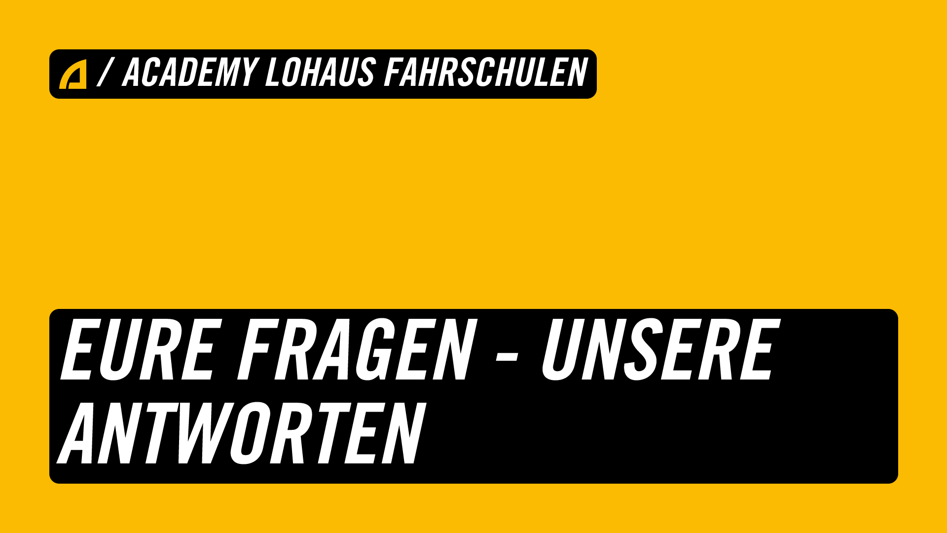 Eure Fragen - Unsere Antworten | ACADEMY Lohaus Fahrschulen